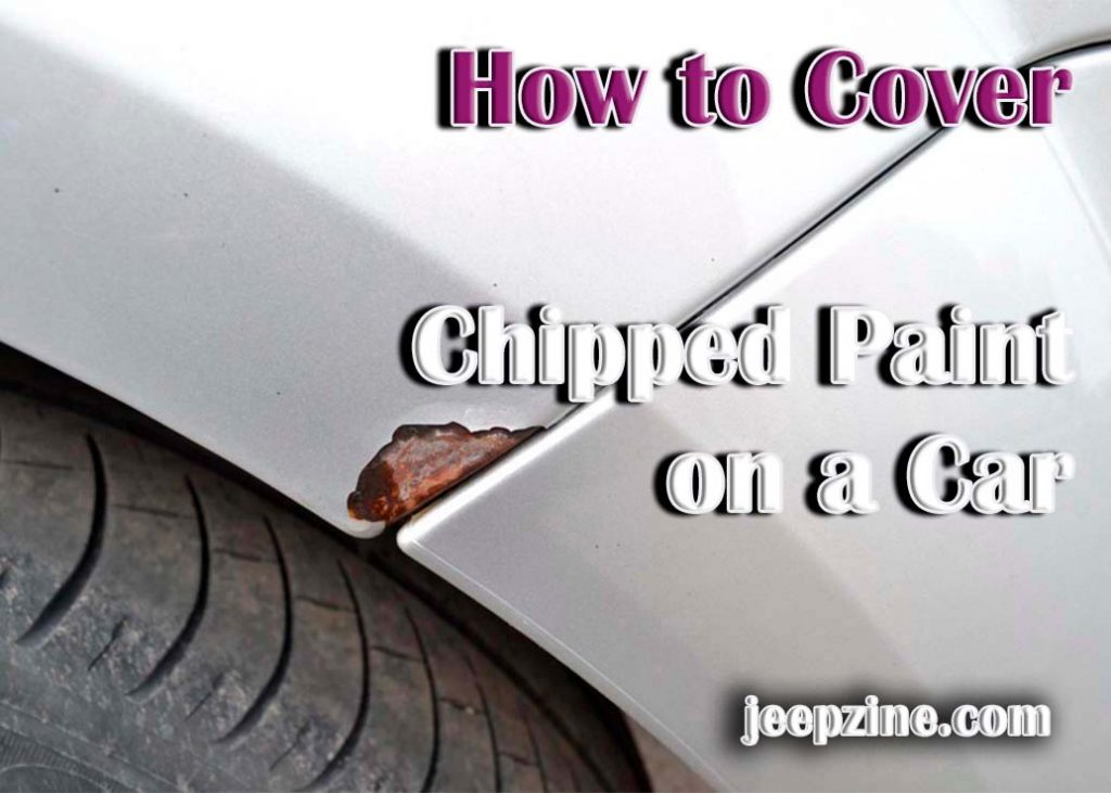 The Complete Guide to Covering Chipped Paint on Cars