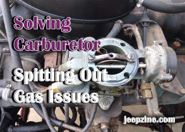 Solving Carburetor Spitting Out Gas Issues - Jeepzine
