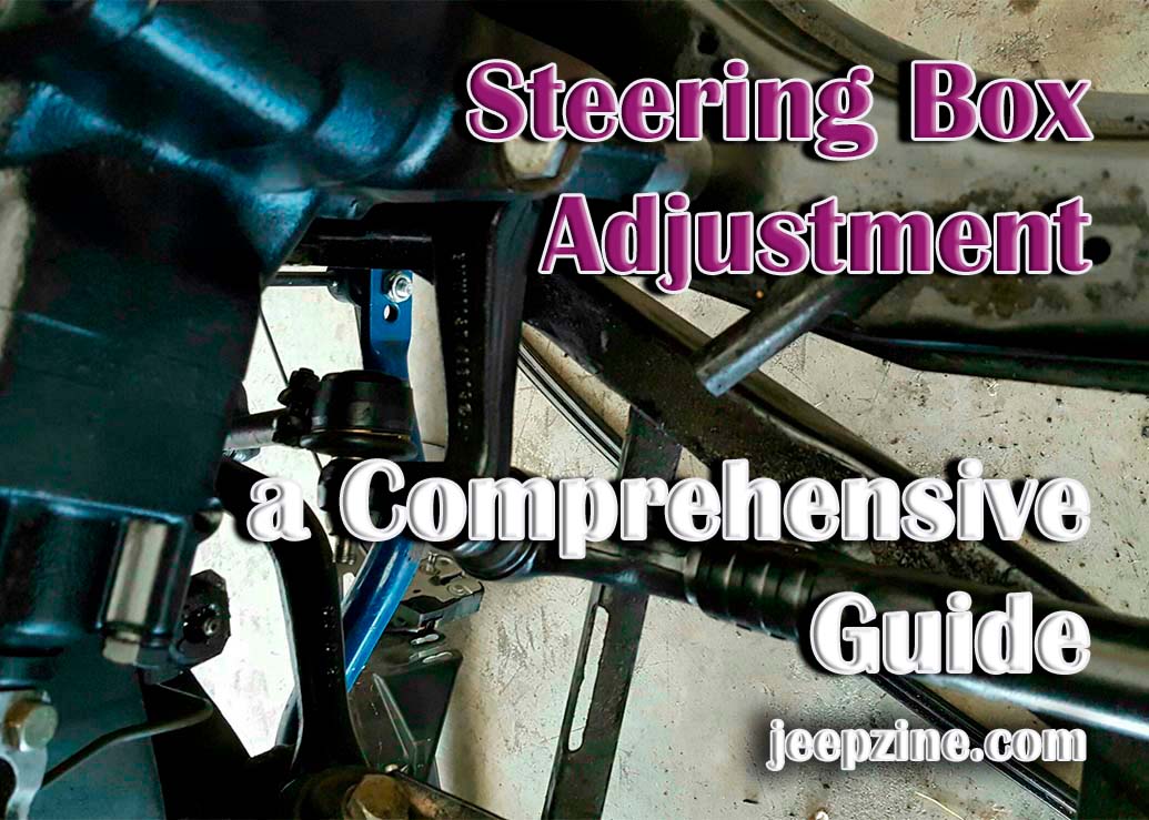 Steering Box Adjustment – A Comprehensive Guide