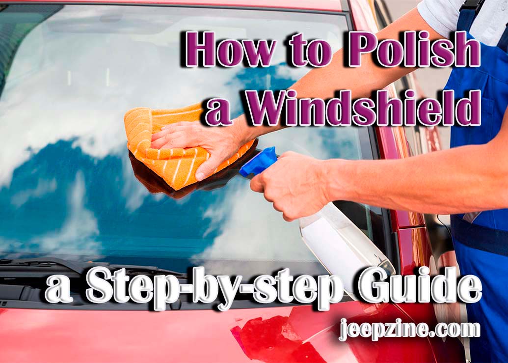 How to Polish a Windshield - Step-by-step Guide